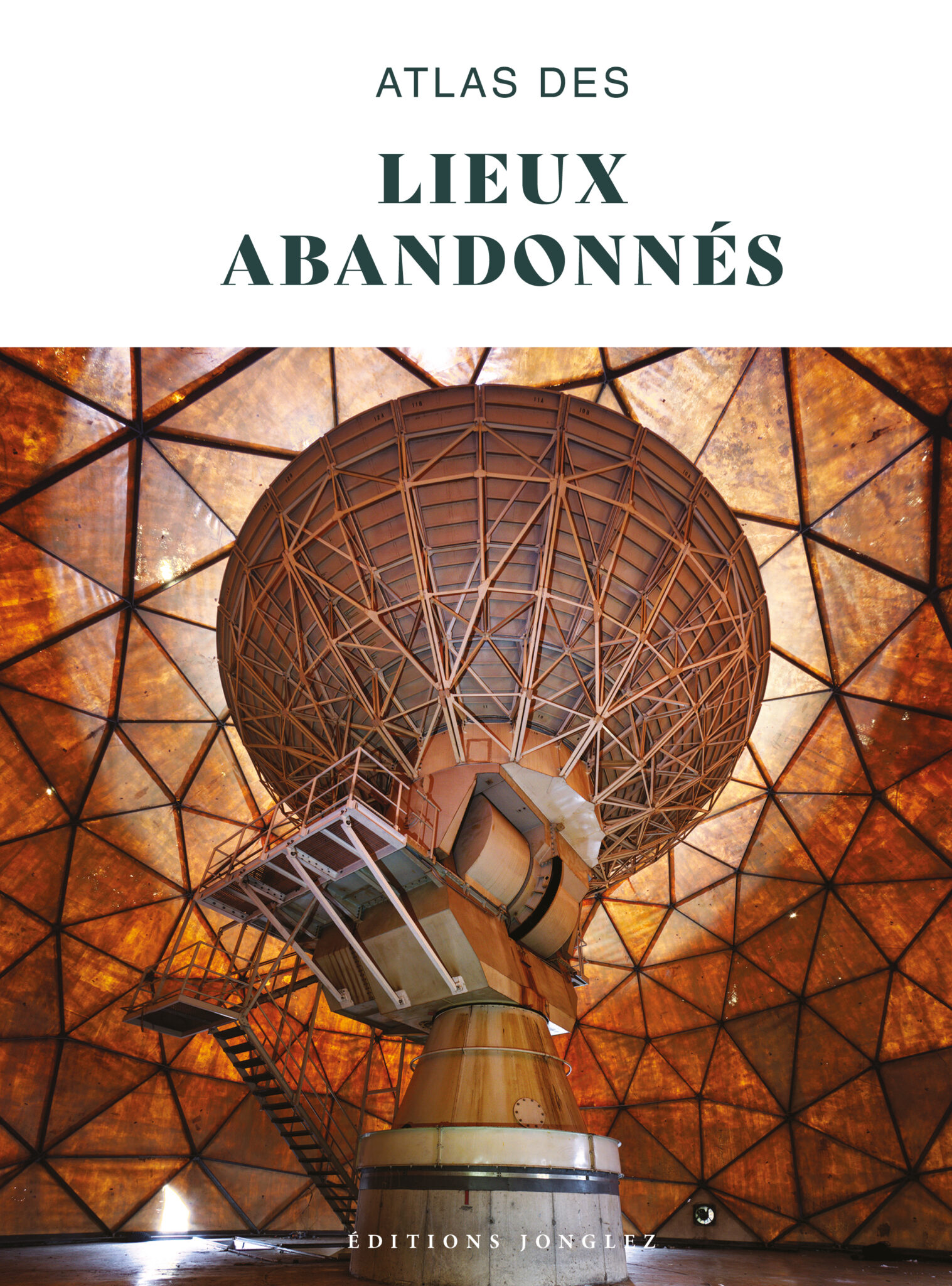 ATLAS DES LIEUX ABANDONNÉS | Jonglez Publishing